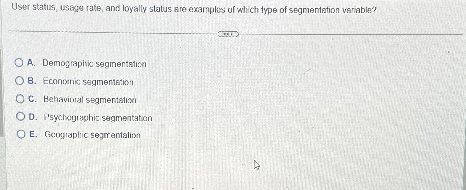 Solved User status, usage rate, and loyalty status are | Chegg.com