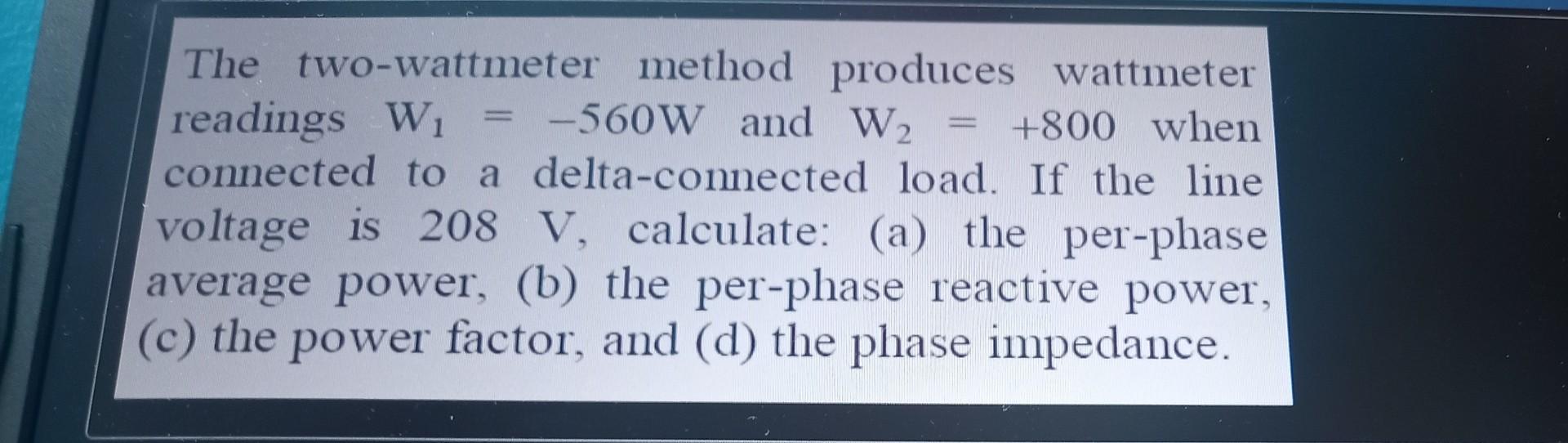 Solved The two-wattmeter method produces wattmeter readings | Chegg.com
