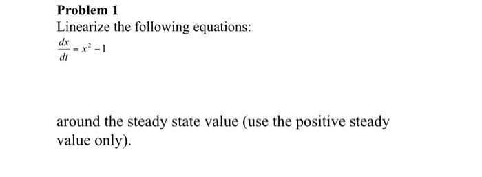 Solved Problem 1 Linearize the following equations: dx =x2-1 | Chegg.com
