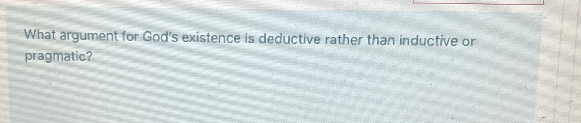 Solved What argument for God's existence is deductive rather | Chegg.com