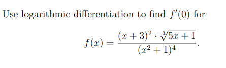 Solved Use logarithmic differentiation to find f'(0) | Chegg.com