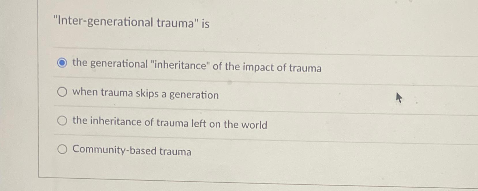 Solved "Inter-generational trauma" isthe generational | Chegg.com