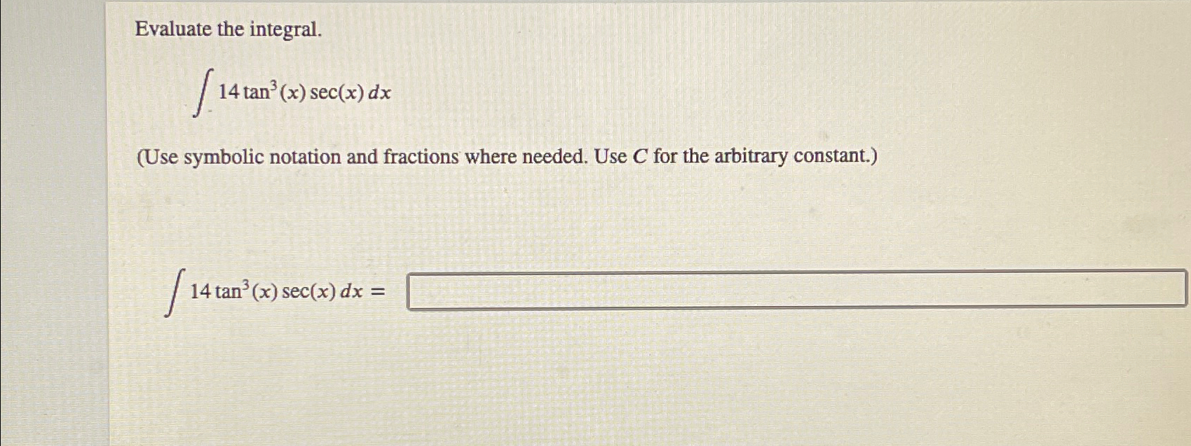 Solved Evaluate the integral.∫﻿﻿14tan3(x)sec(x)dx(Use | Chegg.com