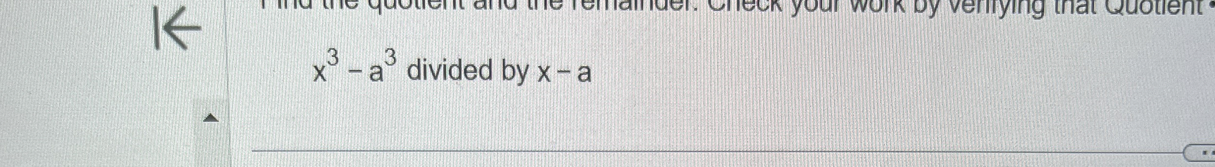 Solved x3-a3 ﻿divided by x-a Divide by long division | Chegg.com