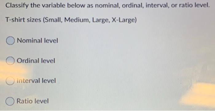 Solved Classify the variable below as nominal, ordinal, | Chegg.com