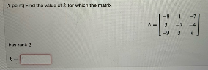 Solved (1 point) Find the value of k for which the matrix -8 | Chegg.com