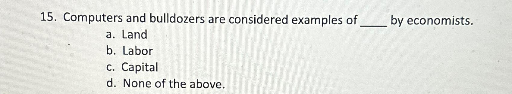 Solved Computers and bulldozers are considered examples of | Chegg.com