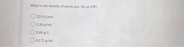 Solved What is the density of xenon gas, Xe, at STP? 22.4 | Chegg.com