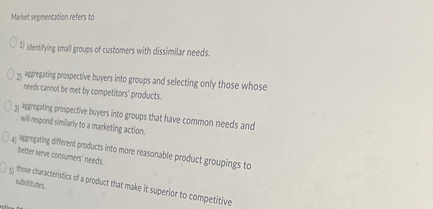 Solved Market segmentation refers toidentifying small groups | Chegg.com