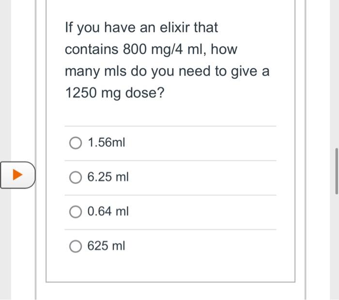 Solved If you have an elixir that contains 800 mg/4 ml, how | Chegg.com