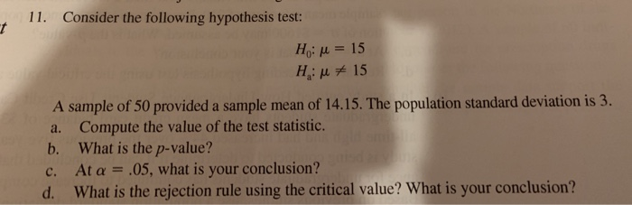 Solved 11. Consider the following hypothesis test: H:u = 15 | Chegg.com Solved 11. Consider the following hypothesis test: H:u = 15 | Chegg.com