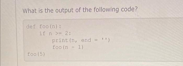 Solved What is the output of the following code? def foo | Chegg.com Solved What is the output of the following code? def foo | Chegg.com