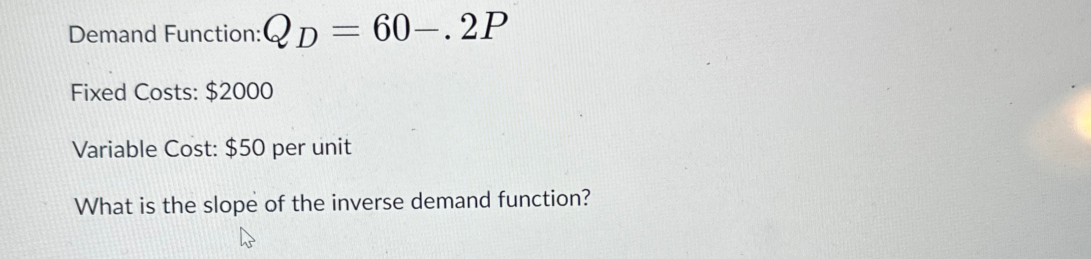 Solved Demand Function: QD=60-.2PFixed Costs: $2000Variable | Chegg.com