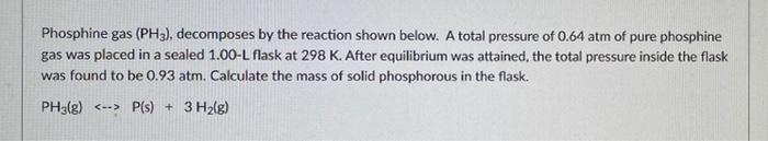 Solved Phosphine gas (PH3), decomposes by the reaction shown | Chegg.com