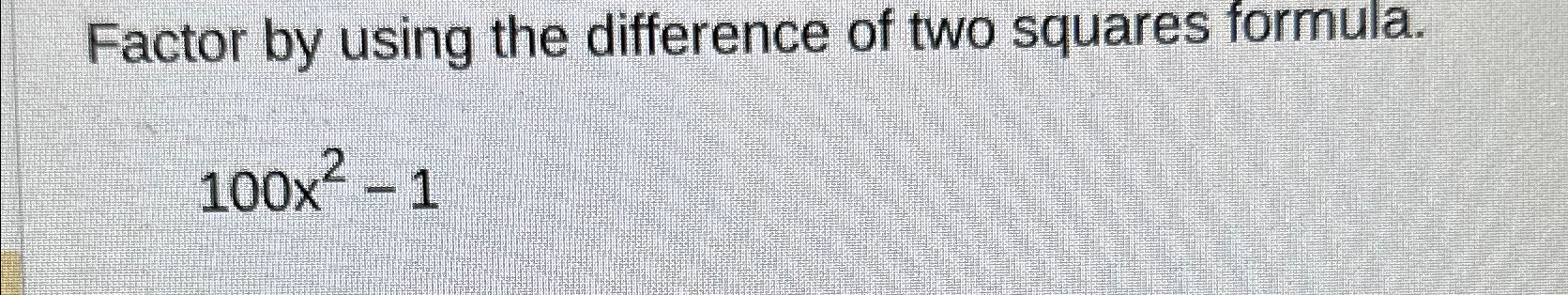 Solved Factor by using the difference of two squares | Chegg.com