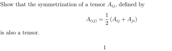 Solved Show that the symmetrization of a tensor Aij, | Chegg.com