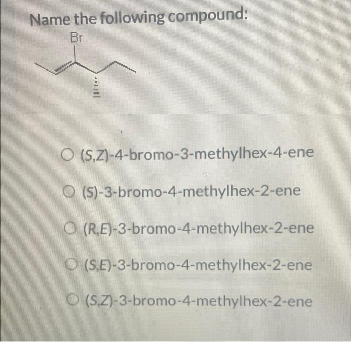 Solved Name the following compound: Br O | Chegg.com