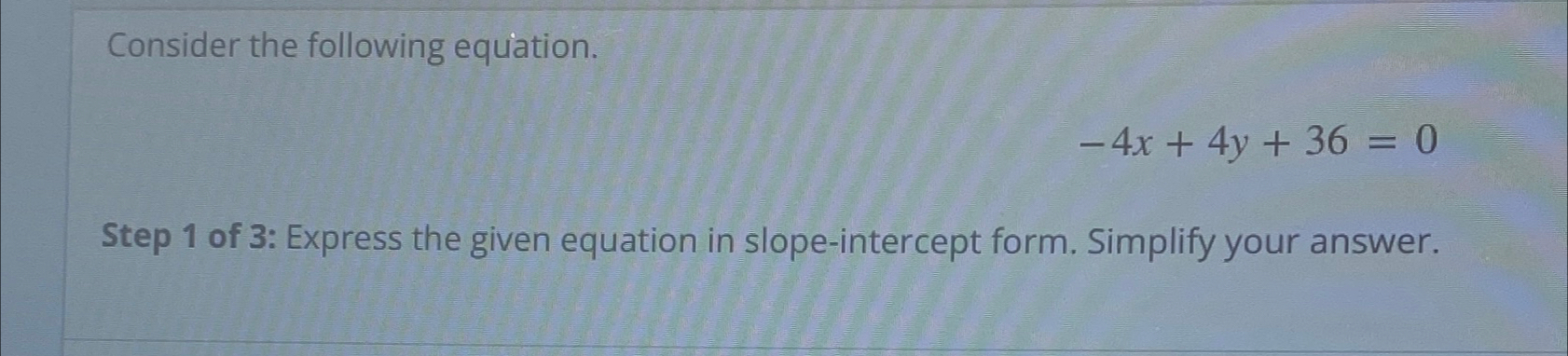Solved Consider the following equation.-4x+4y+36=0Step 1 ﻿of | Chegg.com