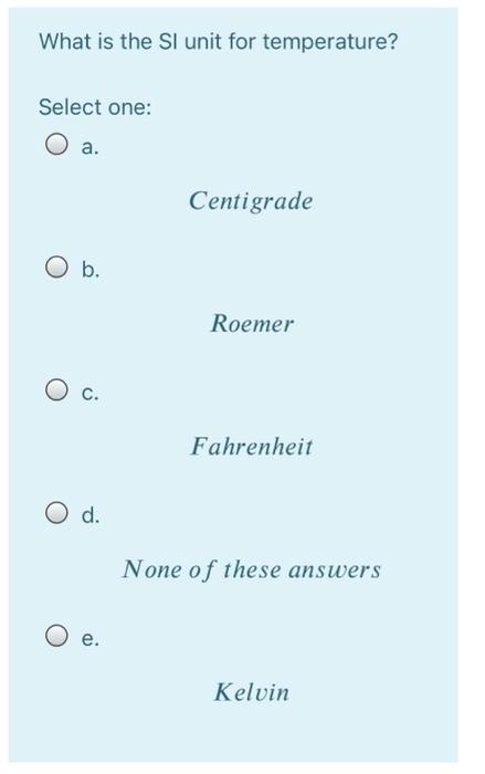Solved What is the SI unit for temperature? Select one: O a. | Chegg.com