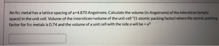 Solved An fcc metal has a lattice spacing of a=4.870 | Chegg.com