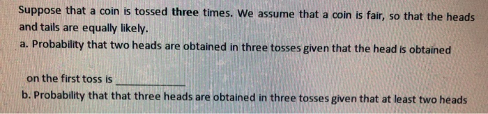Solved Suppose that a coin is tossed three times. We assume | Chegg.com