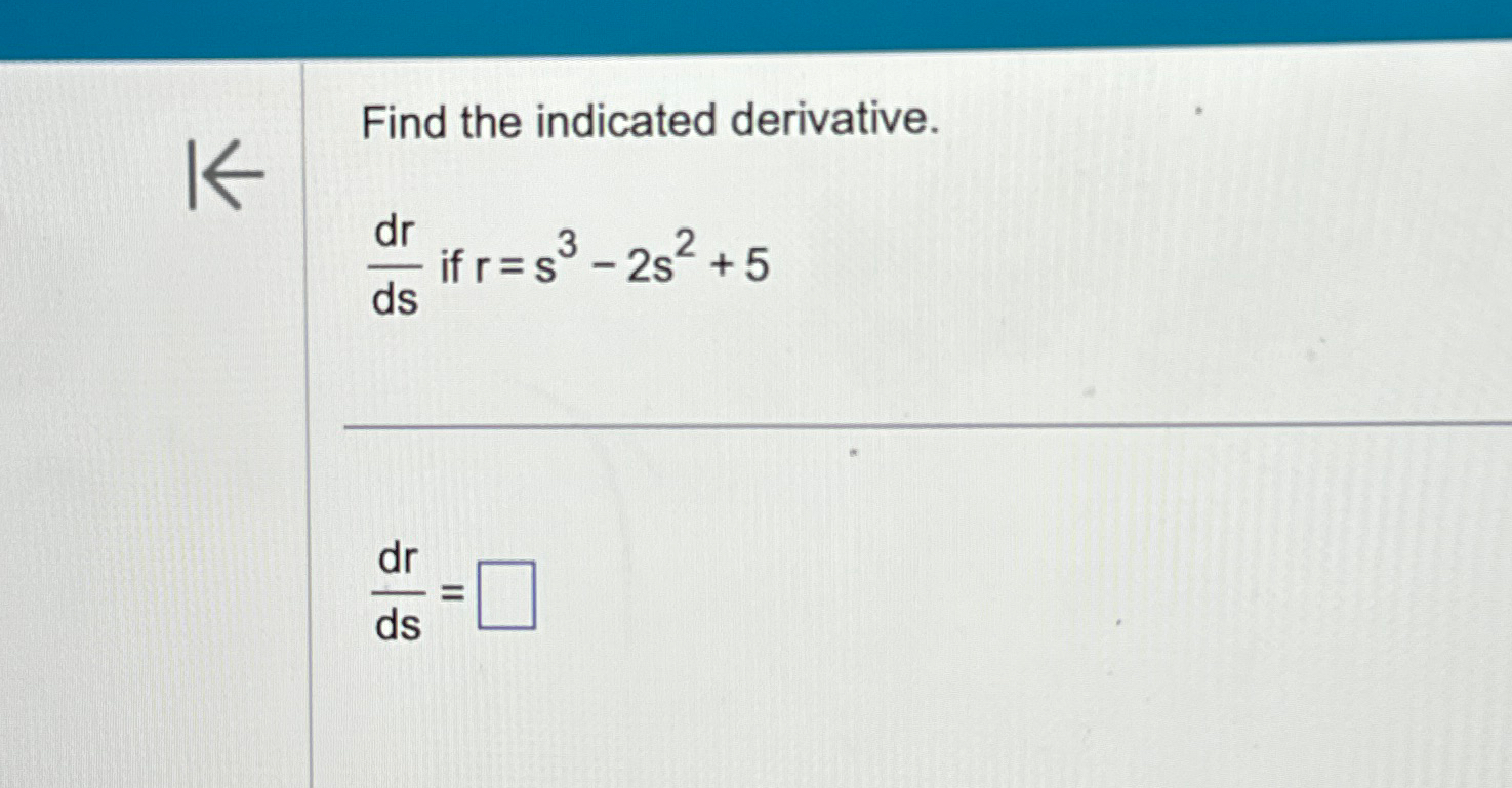 Solved Find the indicated derivative.drds if r=s3-2s2+5drds= | Chegg.com