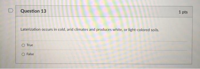 Solved D Question 13 1 pts Laterization occurs in cold, arid | Chegg.com