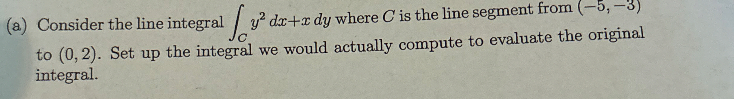 Solved (a) ﻿Consider the line integral ∫C﻿y2dx+xdy ﻿where C | Chegg.com