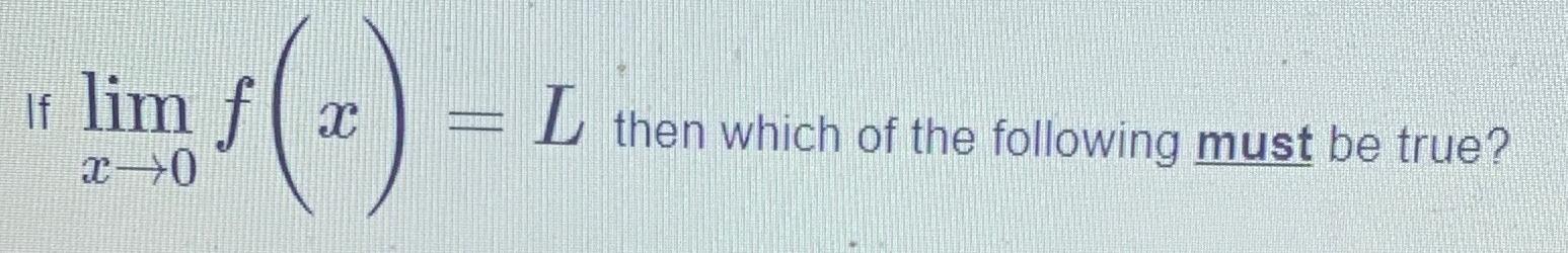 Solved If limx→0f(x)=L ﻿then which of the following must be | Chegg.com