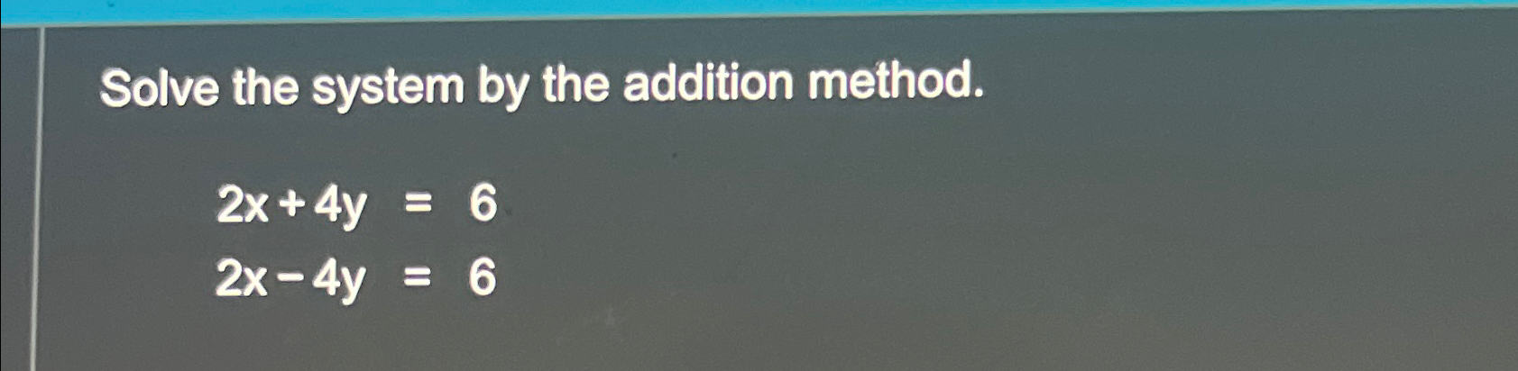 Solve the system by the addition | Chegg.com