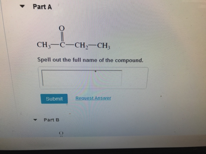 Solved Part A i CH3-C-CH2-CH; Spell out the full name of the | Chegg.com
