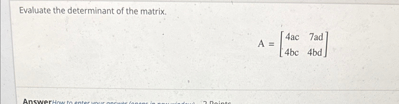 Solved Evaluate the determinant of the | Chegg.com