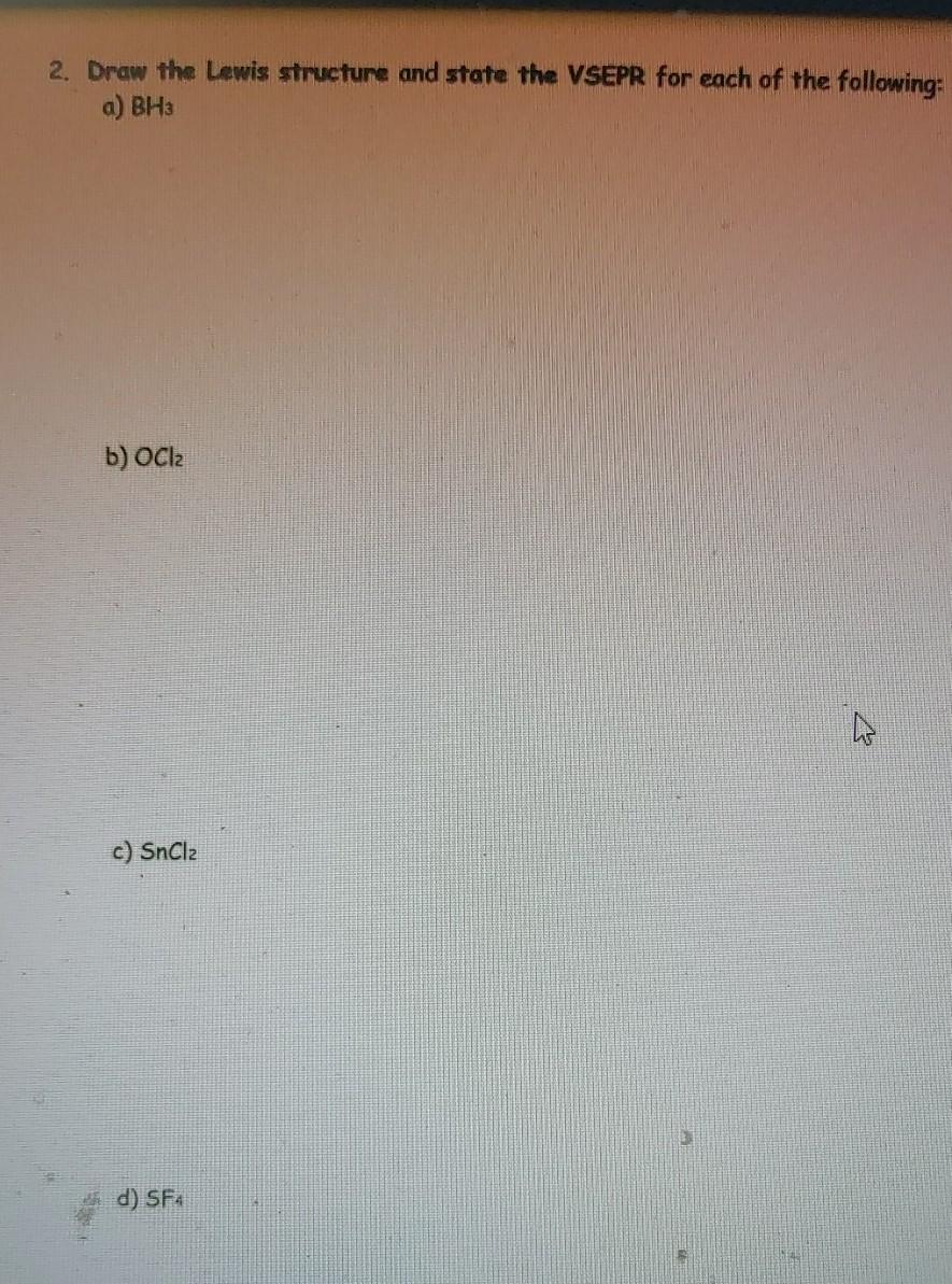 Solved 2. Draw the Lewis structure and state the VSEPR for | Chegg.com