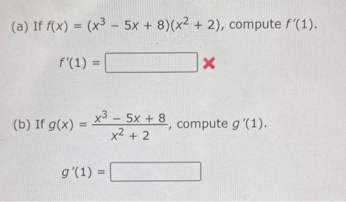 Solved (a) If f(x)=(x3−5x+8)(x2+2), compute f′(1). f′(1)= | Chegg.com