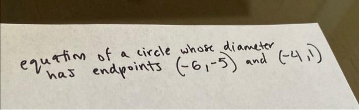 Solved a circle whose diameter equation of has endpoints | Chegg.com