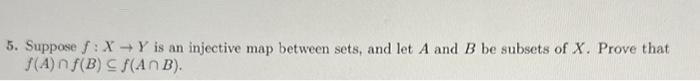 Solved 5. Suppose f:X→Y is an injective map between sets, | Chegg.com