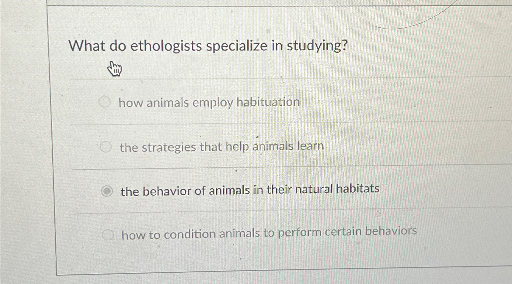 Solved What do ethologists specialize in studying?how | Chegg.com