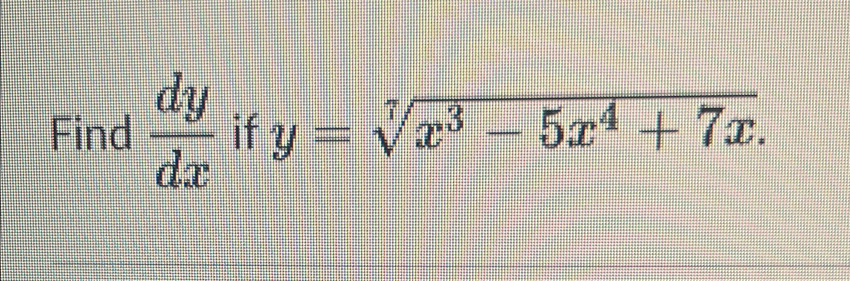 Solved Find dydx ﻿if y=x3-5x4+7x7 | Chegg.com