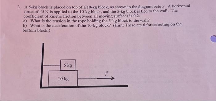 Solved 3. A 5−kg block is placed on top of a 10−kg block, as | Chegg.com