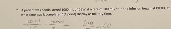 Solved 2. A patient was administered 1000 mL of D5W at a | Chegg.com