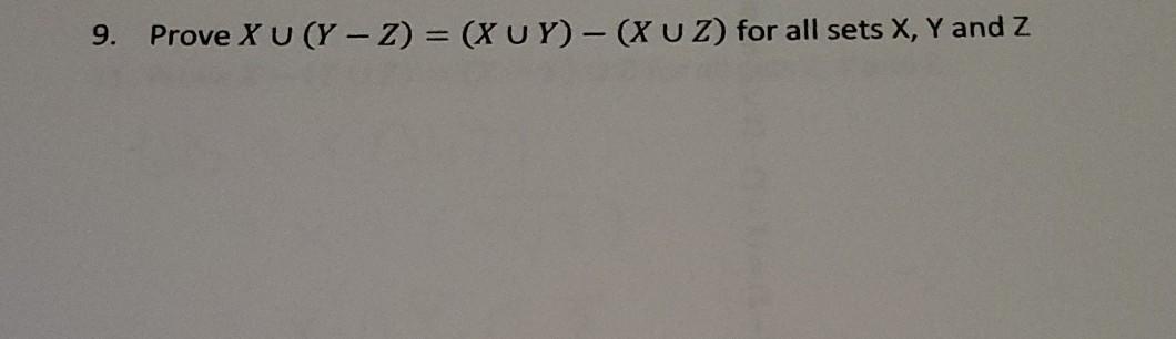 Solved 9. Prove X U (Y - 2) = (XUY) - (X UZ) for all sets X, | Chegg.com