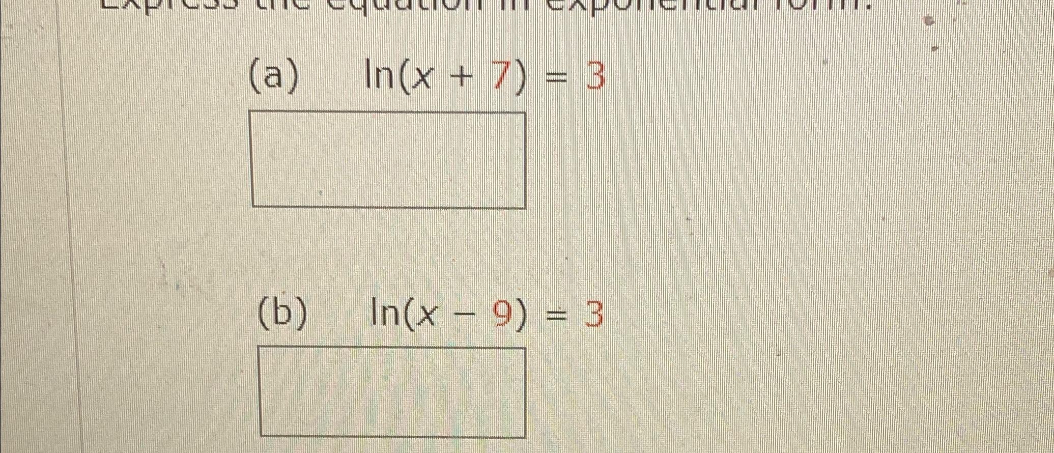 Solved (a) ln(x+7)=3(b) ,ln(x-9)=3 | Chegg.com