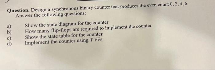 Solved Question Design A Synchronous Binary Counter That 0925