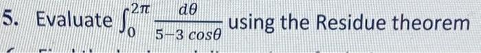 Solved 5. Evaluate ∫02π5−3cosθdθ using the Residue theorem | Chegg.com