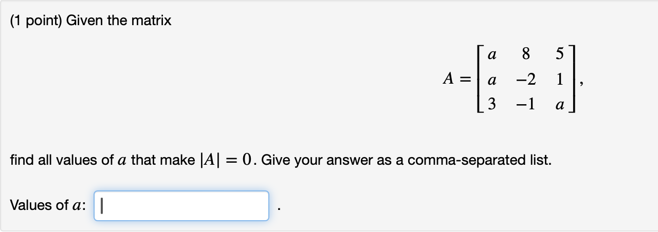Solved (1 ﻿point) ﻿Given the matrixA=[a85a-213-1a],find all | Chegg.com