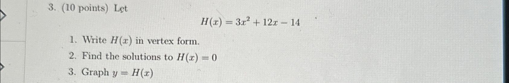 Solved (10 ﻿points) ﻿LetH(x)=3x2+12x-14Write H(x) ﻿in vertex | Chegg.com