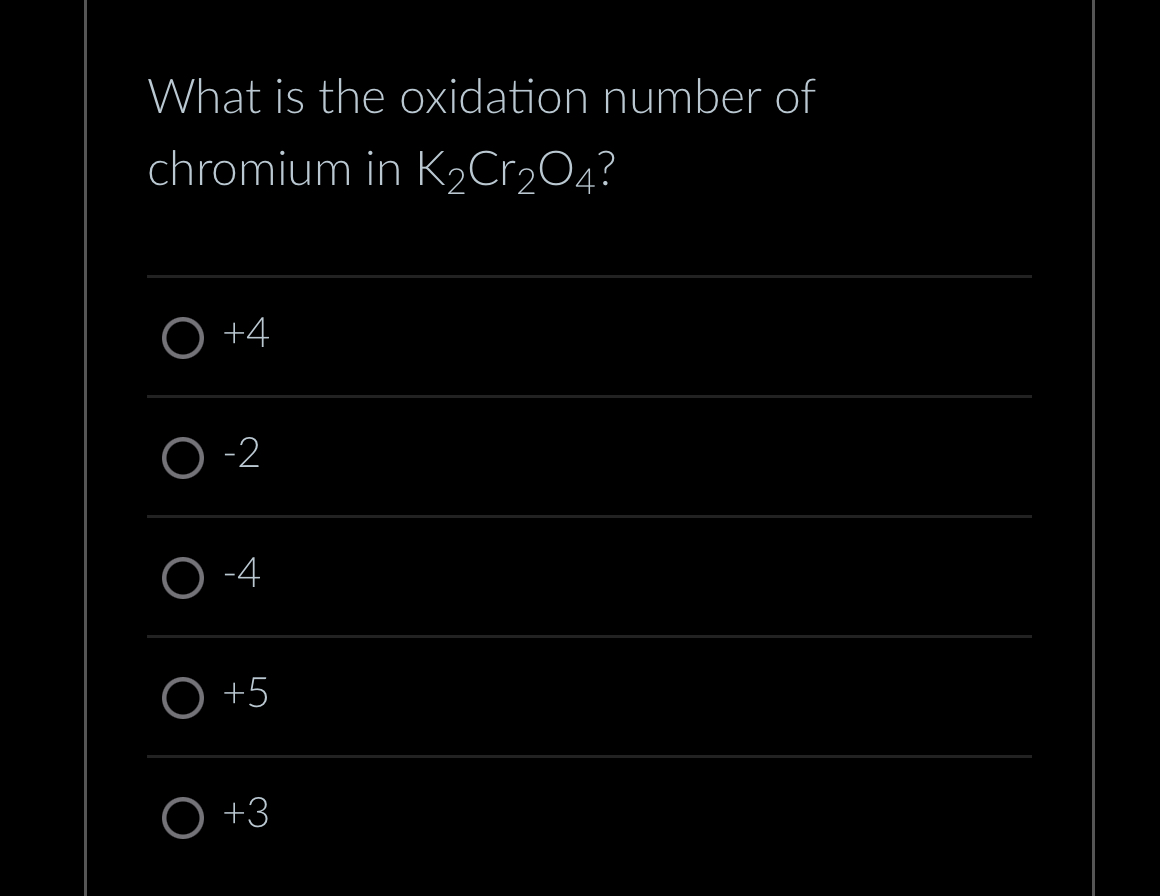 Solved What is the oxidation number of chromium in K2Cr2O4 ? | Chegg.com