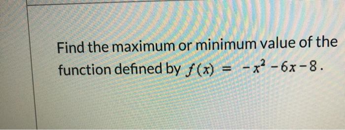 Solved Find the maximum or minimum value of the function | Chegg.com