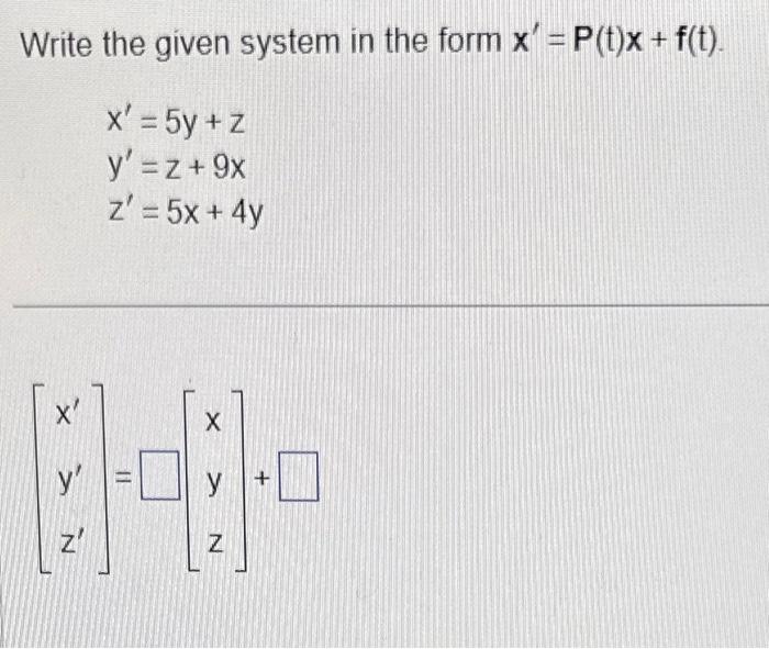 Solved Write the given system in the form x′=P(t)x+f(t). | Chegg.com