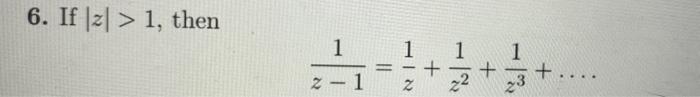 Solved 6. If ∣z∣>1, then z−11=z1+z21+z31+… | Chegg.com